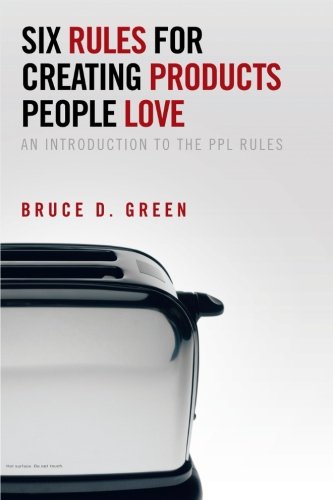Buy Six Rules for Creating Products People Love: An Introduction to the ...