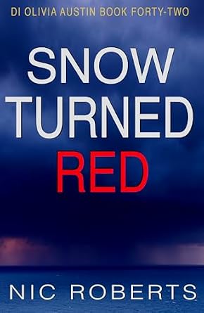 Snow Turned Red (DI Olivia Austin Book 42): A fast-paced crime thriller ...
