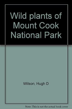 Wild plants of Mount Cook National Park: Amazon.co.uk: Wilson, Hugh D ...