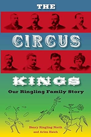 The Circus Kings: Our Ringling Family Story : North, Henry Ringling ...