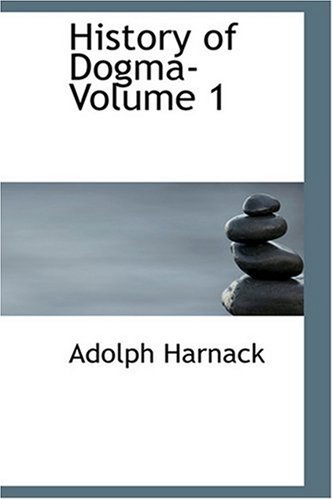 History of Dogma- Volume 1: Harnack, Adolph: 9780554384283: Amazon.com ...