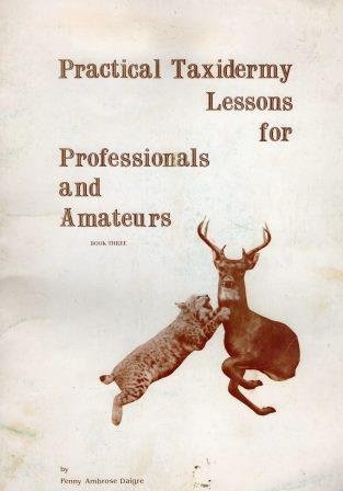Practical taxidermy lessons for professionals and amateurs: Illustrated ...
