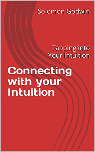 Connecting with your Intuition: Tapping into Your Intuition - Kindle ...