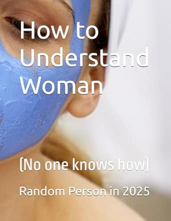 How to Understand Woman: (No one knows how): Amazon.co.uk: Person in ...