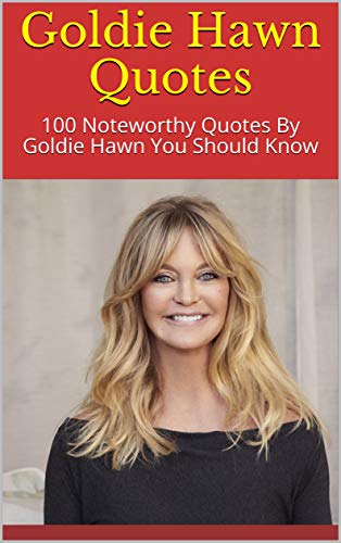 Goldie Hawn Quotes
