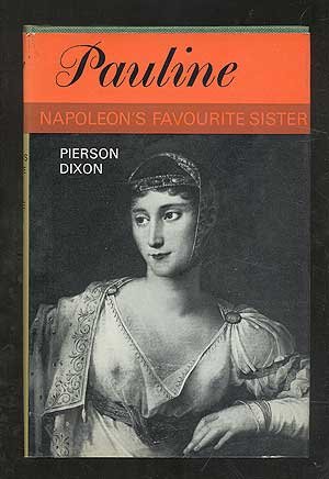 Pauline: Napoleon's Favourite Sister: Amazon.co.uk: Dixon, Pierson: Books