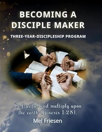 Becoming a Disciple Maker: Three-Year-Discipleship Program: Friesen ...