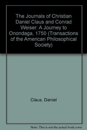 Journals of Christian Daniel Claus and Conrad Weiser: A Journey to ...