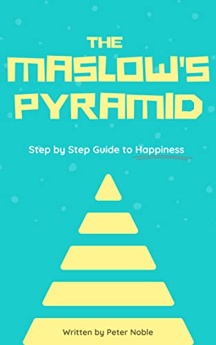 Maslow's Pyramid: Step by Step Guide to Happiness eBook : Noble, Peter ...