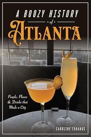 A Boozy History of Atlanta: People, Places & Drinks that Made a City ...