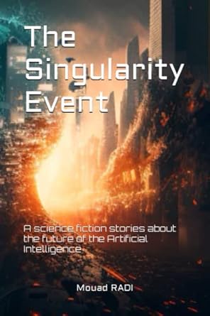 The Singularity Event: A science fiction stories about the future of the Artificial Intelligence ...