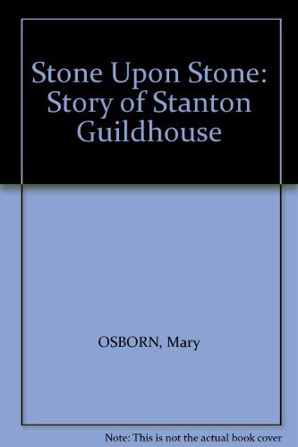 Stone Upon Stone: Story of Stanton Guildhouse: Amazon.co.uk: Osborn ...