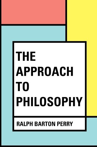 The Approach to Philosophy: Perry, Ralph Barton: 9781533315434: Amazon ...
