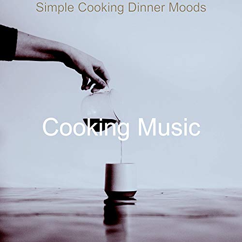 Amazon.com: Simple Cooking Dinner Moods : Cooking Music: Digital Music