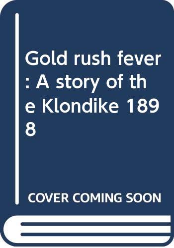 Gold rush fever: A story of the Klondike, 1898: Greenwood, Barbara ...