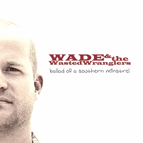 Amazon.com: Ballad of a Southern Minstrel : Wade & the Wasted Wranglers ...