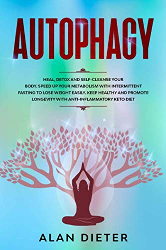 Autophagy: Heal, Detox and Self-Cleanse your Body. Speed Up your ...