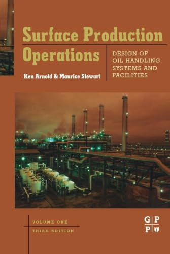 Surface Production Operations, Volume 1, Third Edition: Design of Oil ...