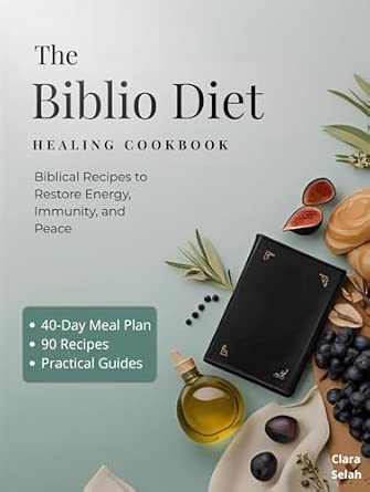 The Biblio Diet Healing Cookbook: 90 Easy Scripture-Based Recipes & a ...