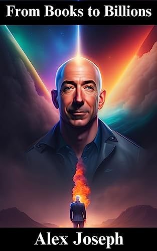 From Books to Billions: The Rise of Jeff Bezos eBook : Joseph, Alex ...
