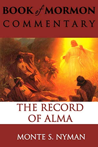 The Record of Alma: Book of Mormon Commentary Volume 3: Nyman, Monte S ...