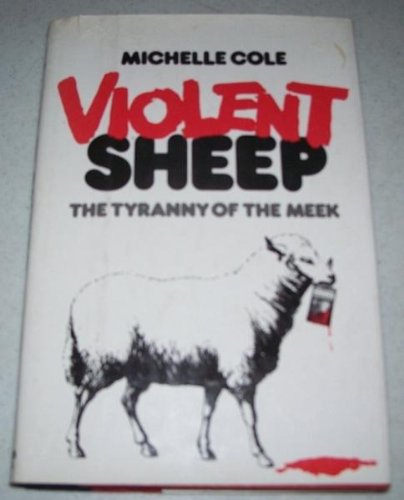Violent Sheep: The Tyranny of the Meek: Cole, Michelle: 9780812908336 ...