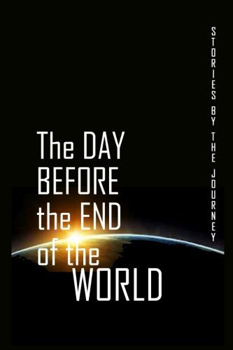 The Day Before the End of the World: Journey, The, Anhalt, Amy, Anhalt ...
