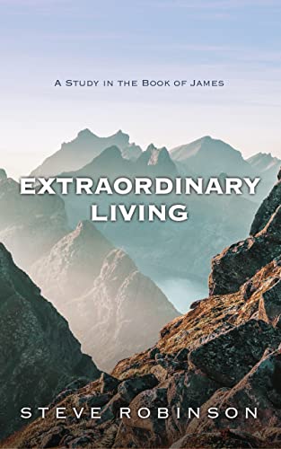 Extraordinary Living: A Study in the Book of James - Kindle edition by ...