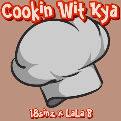 Play Cookin Wit Kya by 18sinz feat. Lala B on Amazon Music Unlimited