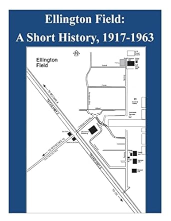 Ellington Field - A Short History, 1917-1963: National Aeronautics and Space Administration ...