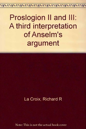 Proslogion II and III: A third interpretation of Anselm's argument: La ...