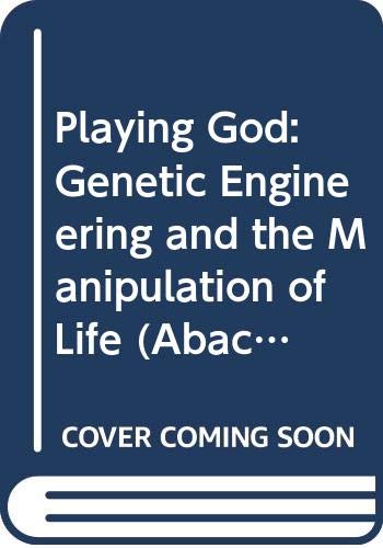 Playing God: Genetic Engineering and the Manipulation of Life (Abacus ...