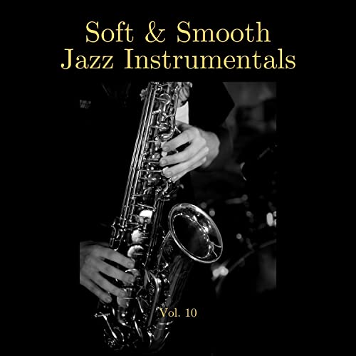 Play Soft & Smooth Jazz Instrumentals, Vol. 10 by VARIOUS ARTISTS on ...