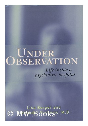 Under Observation: Life Inside a Psychiatric Hospital: Lisa Berger ...