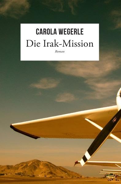 Die Irak-Mission : Wegerle, Carola: Amazon.de: Bücher