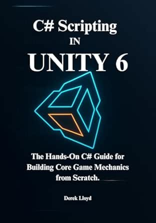 Amazon.com: C# Scripting in Unity 6: The Hands-On C# Guide for Building ...