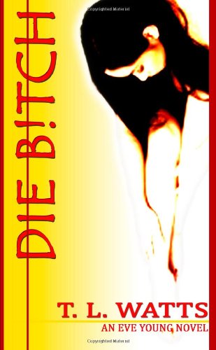 Die B!Tch: T. L. Watts: 9781257127672: Amazon.com: Books
