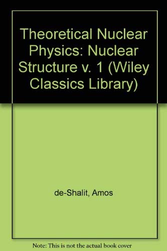 Theoretical Nuclear Physics: Nuclear Structure: 1 : de-Shalit, Amos, Feshbach, Herman: Amazon.it ...