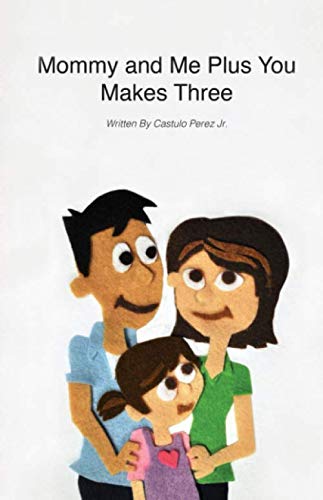 Mommy and Me Plus You Makes Three: Perez Jr, Castulo, Rivera, Maggie ...