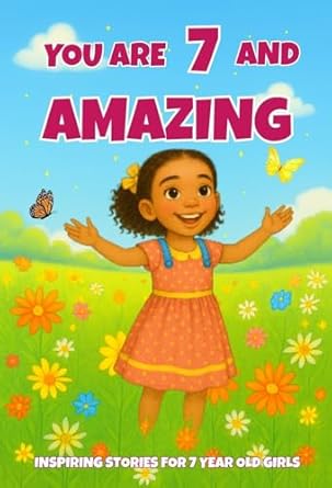 YOU ARE 7 AND AMAZING! INSPIRING STORIES FOR 7 YEAR OLD GIRLS: 15 ...