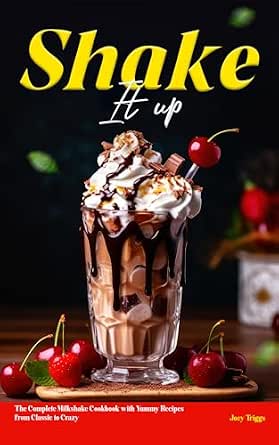 Amazon.com: Shake It Up: The Complete Milkshake Cookbook with Yummy ...
