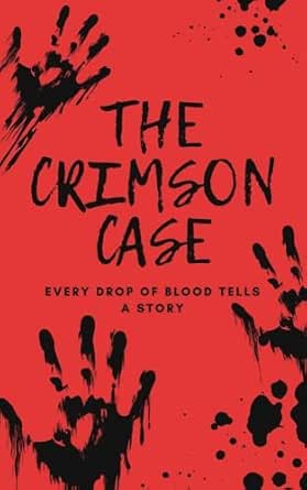 The Crimson Case: A Gripping Crime Thriller Where Every Drop of Blood ...