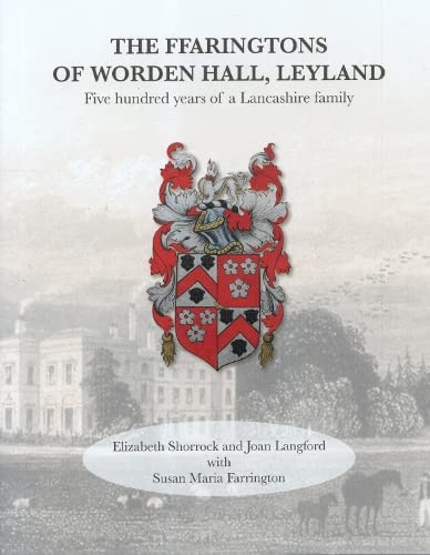 The ffaringtons of Worden Hall, Leyland : Five hundred years of a ...