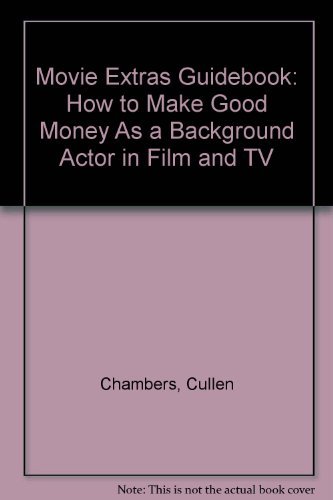 Movie Extras Guidebook: How to Make Good Money As a Background Actor in ...