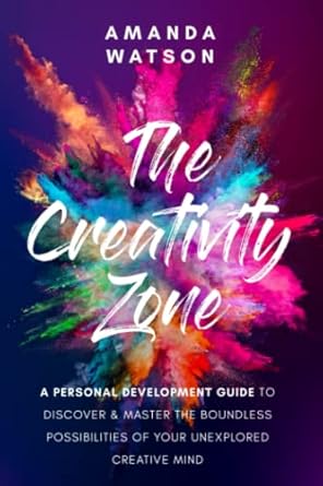 The Creativity Zone: A Personal Development Guide To Discover & Master ...