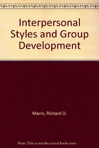 Interpersonal Styles and Group Development: Mann, Richard D ...