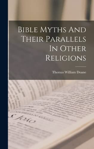Bible Myths And Their Parallels In Other Religions: Doane, Thomas ...