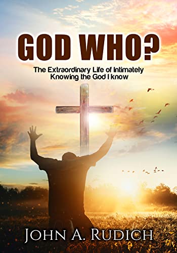 God Who?: The Extraordinary Life of Intimately Knowing the God I Know ...