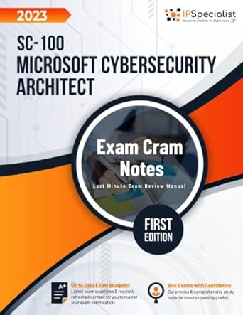 SC-100: Microsoft Cybersecurity Architect: Exam Cram Notes: First ...