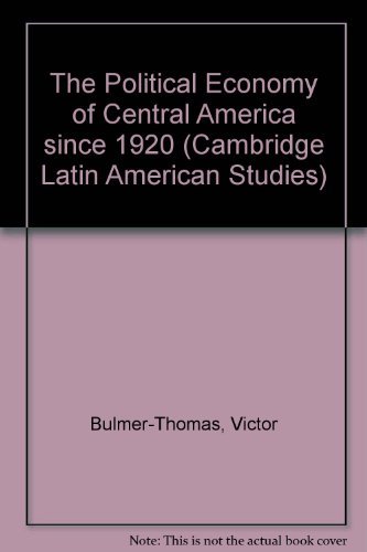 The Political Economy of Central America since 1920 (Cambridge Latin ...